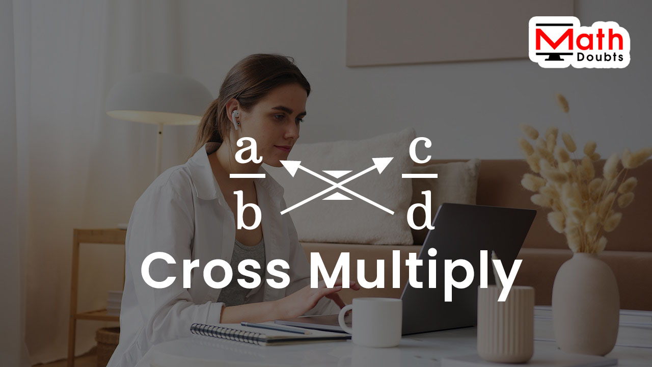 Cross multiply | Cross multiplication