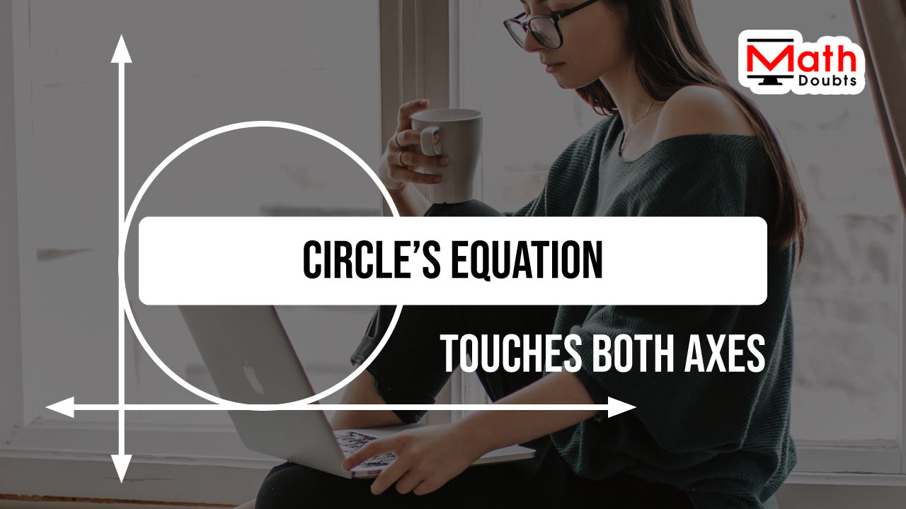 Equation of a circle touching the both Axes