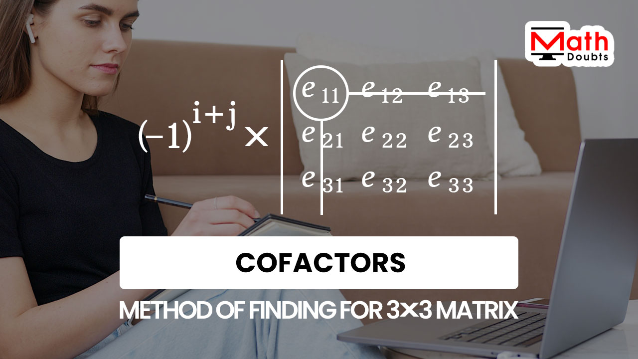 How to find the Cofactors of a 3×3 Matrix in Algebraic form How to find the Cofactors of a 3×3 Matrix in Algebraic form