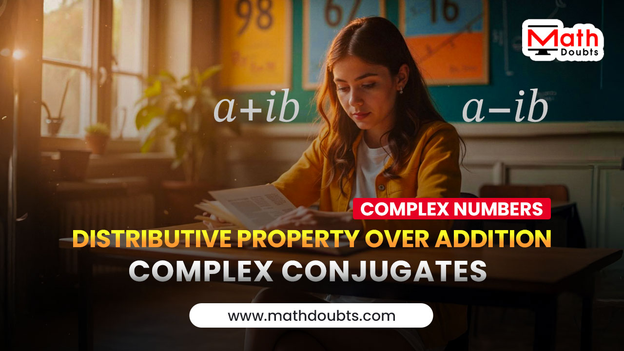 Distributive property of Complex conjugates over Addition