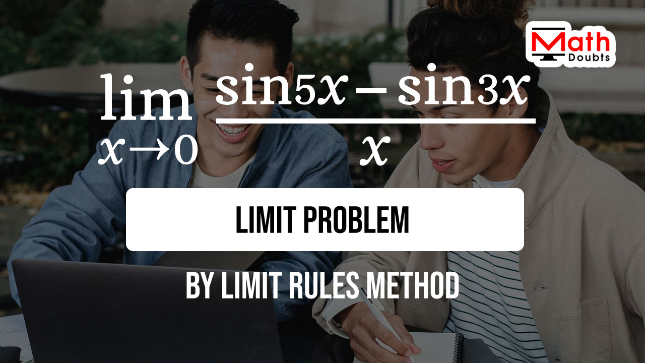 Evaluate lim x → 0 sin5x-sin3x/x by Limit rules