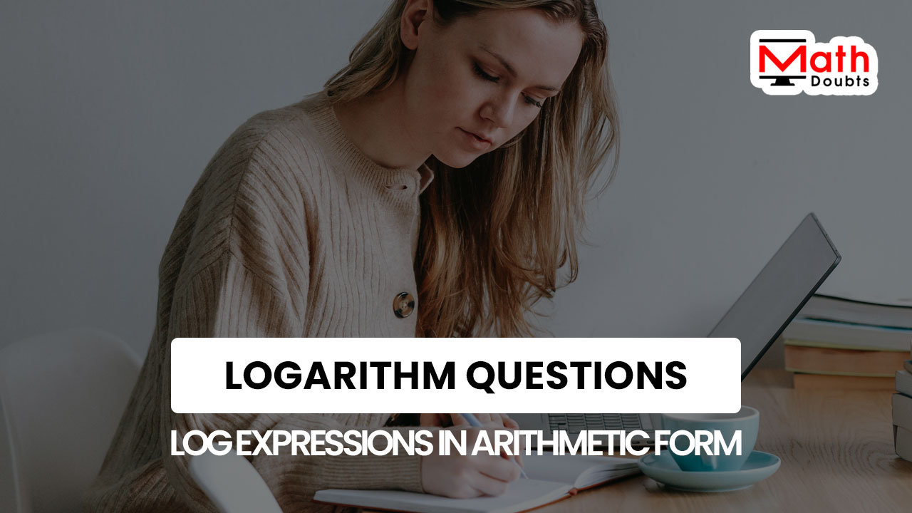 Arithmetic Logarithm expressions Problems and Solutions Arithmetic Logarithm expressions Problems and Solutions