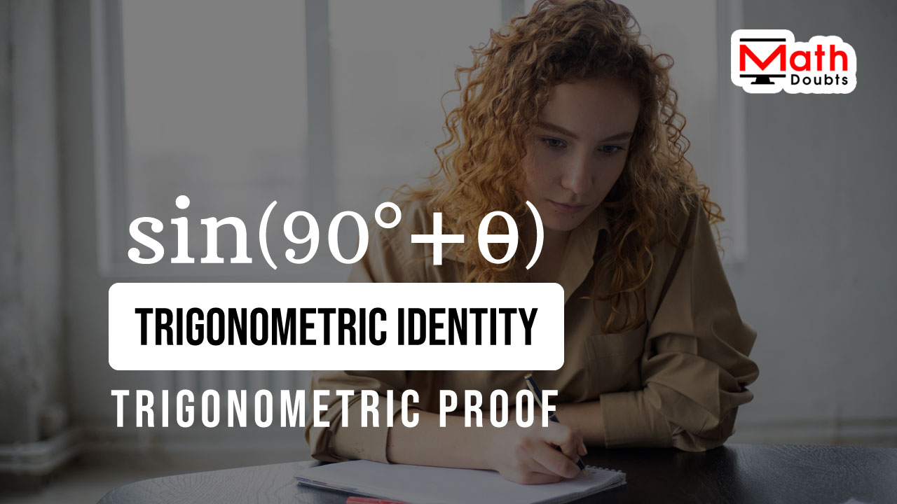 Trigonometric Proof of sin(90°+θ) formula | identity